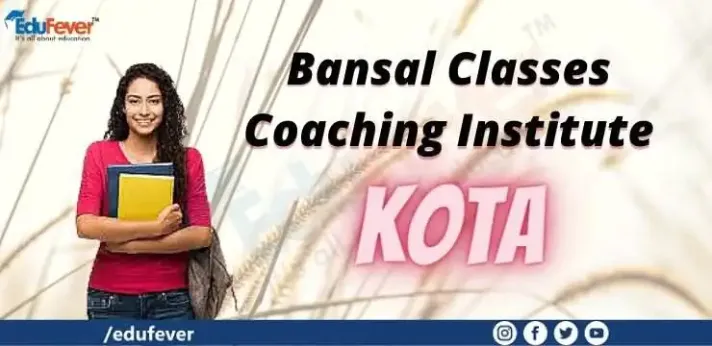 Bansal Classes Kota 2024-25: Admission, Courses, Fees, More.